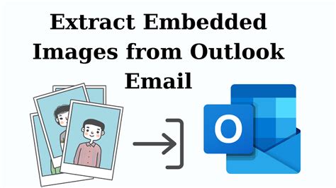 Know How To Extract Embedded Images From Outlook Email Here