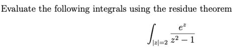 Solved Evaluate The Following Integrals Using The Residue