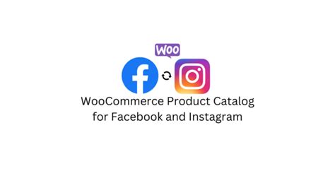 Comment Synchroniser Le Catalogue De Produits Woocommerce Avec Facebook Et Instagram Un Guide