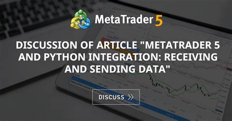 Discussion Of Article Metatrader 5 And Python Integration Receiving