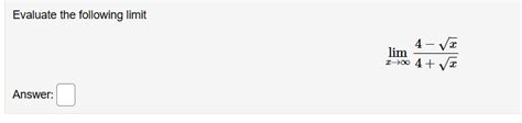 Solved Evaluate The Following Limitlimx→∞4 X24x2answer Solved Evaluate The Following Limitlimx→∞4 X24x2answer
