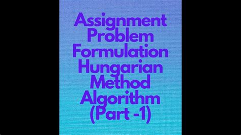 Assignment Problem Formulation Hungarian Method Algorithm Part