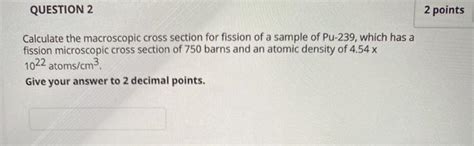 Solved Question 2 2 Points Calculate The Macroscopic Cross