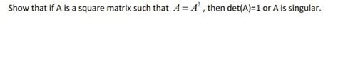 Solved Show that if A is a square matrix such that A Å Chegg com
