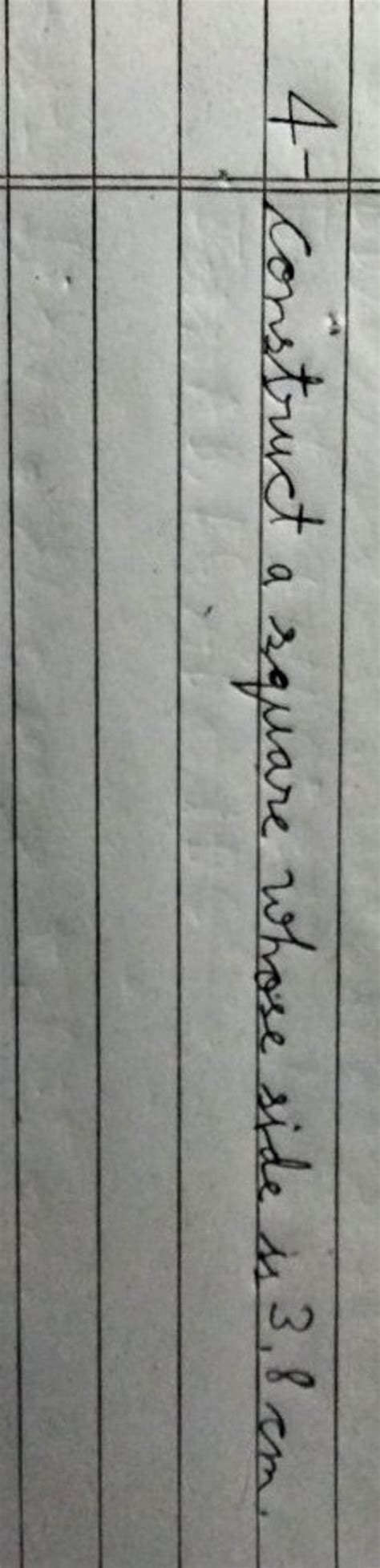 4 Construct A Square Whose Side Is 3 8 Cm Filo
