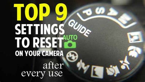 Top Settings To Reset On Your Camera After Every Use Digital Photo Mentor