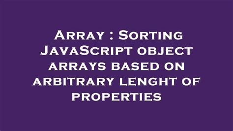 Array Sorting Javascript Object Arrays Based On Arbitrary Lenght Of