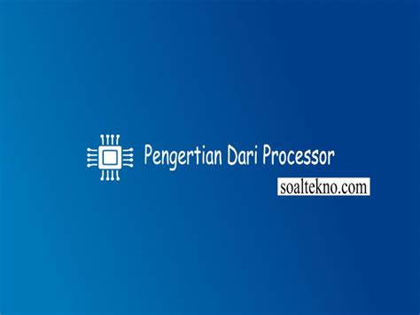 Mengenal Pengertian Dari Processor Fungsi Jenis Dan Cara Kerjanya