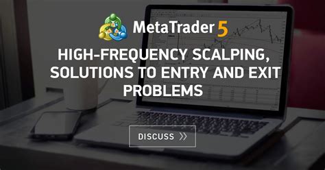 High Frequency Scalping Solutions To Entry And Exit Problems Scalping Mql4 And Metatrader 4