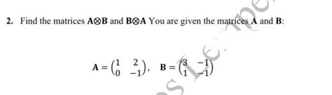 Solved 2 Find The Matrices AB And BA You Are Given The Chegg Com