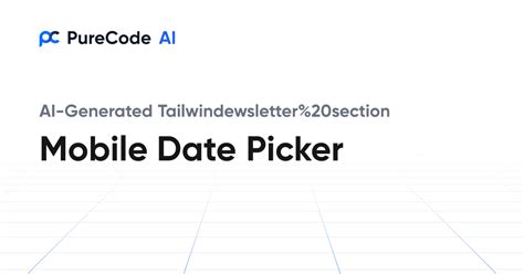 Build Great Tailwindewsletter Section Mobile Date Picker Components Faster Using Ai Tools