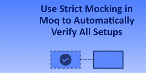 how to use strict mocking in moq to automatically verify all setups dev community