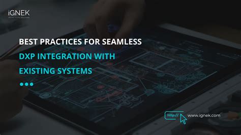 Best Practices For Seamless Dxp Integration With Existing Systems