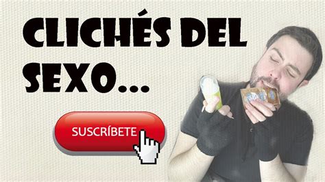 Cliches Del Sexo YouTube