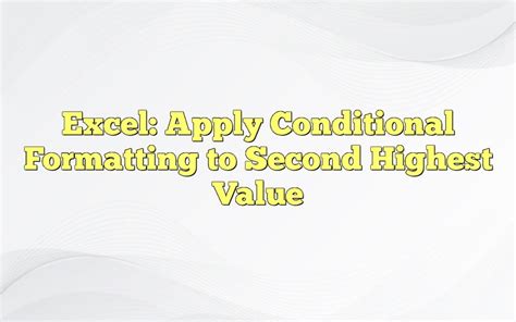 Excel Apply Conditional Formatting To Second Highest Value