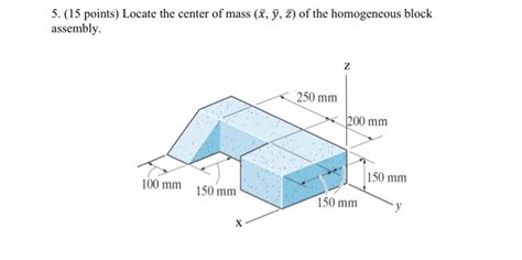 Solved 5 15 Points Locate The Center Of Mass X Y Z Of