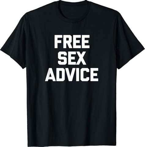 Free Sex Advice T Shirt Funny Saying Sarcastic Novelty Sex T Shirt Amazon Co Uk Clothing