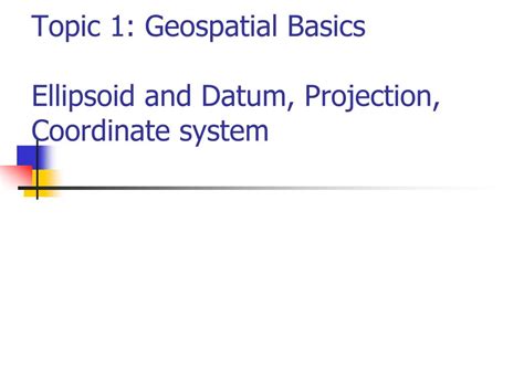 Ppt Topic 1 Geospatial Basics Ellipsoid And Datum Projection Coordinate System Powerpoint