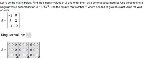 Solved Let A Be The Matrix Below Find The Singular Values Chegg Com