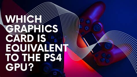 Which Graphics Card Is Equivalent To The PS GPU GPUGrip Com