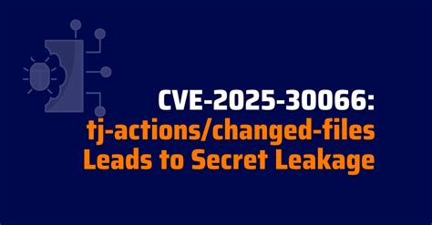 When Cve‑2025‑30066 Leads To Secret Leakage Xygeni