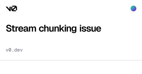 Stream Chunking Issue V0 By Vercel
