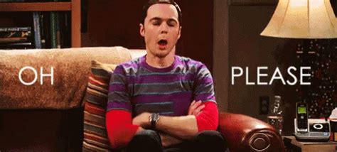 Oh Please Sheldon Cooper Big Bang Theory 