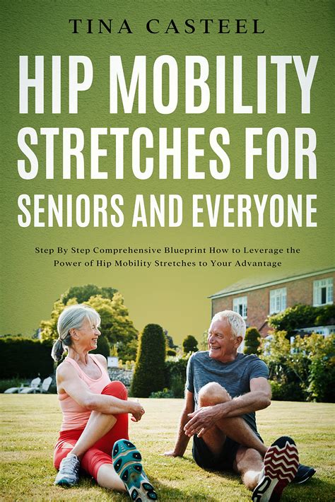 Hip Mobility Stretches For Seniors And Everyone Step By Step Comprehensive Blueprint On How To