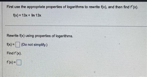 Solved First Use The Appropriate Properties Of Logarithms To Chegg