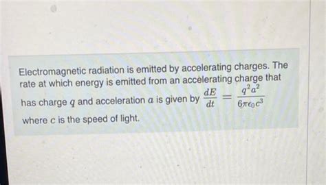 Electromagnetic Radiation Is Emitted By Accelerating Chegg