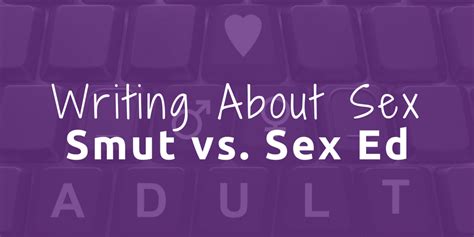 Writing About All The Sex Smut Vs Sex Education The Smutlancers