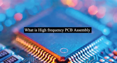 High Frequency Pcb Assembly Application And Industrial Importance