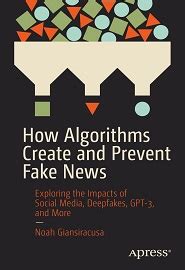 How Algorithms Create And Prevent Fake News Exploring The Impacts Of