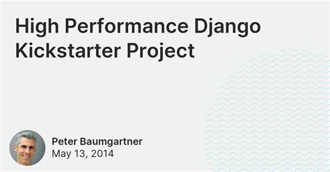 High Performance Django Kickstarter Project Lincoln Loop