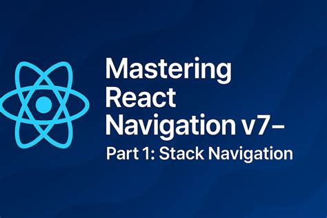 Mastering React Navigation V7 — Part 1 Stack Navigation By Nesan