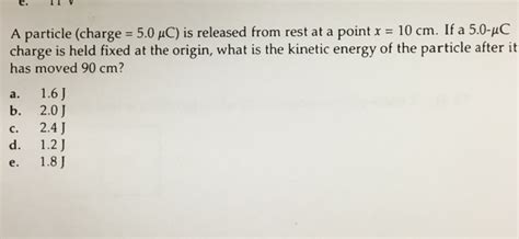 Solved A Particle Charge 5 0 Mu C Is Released From Rest Chegg Com