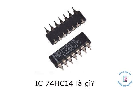 Ic 74hc14 Là Gì Thông Số Kỹ Thuật Sơ đồ Chân Và Một Số ứng Dụng