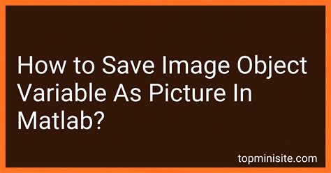 How To Save Image Object Variable As Picture In Matlab In 2024