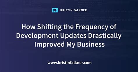 How Shifting The Frequency Of Development Updates Drastically Improved