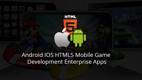 Android Ios Html5 Mobile Game Development Enterprise Apps