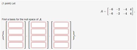 Solved Point Let Find A Basis For The Null Space Of A A Chegg Com