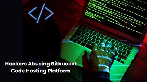 Hackers Using Bitbucket Code Hosting Platform To Host Malicious