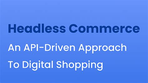 Headless Commerce An API Driven Approach To Digital Shopping