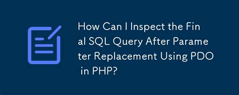 如何在 Php 中使用 Pdo 檢查參數替換後的最終 Sql 查詢? Mysql教程 Php中文網 如何在 Php 中使用 Pdo 檢查參數替換後的最終 Sql 查詢? Mysql教程 Php中文網