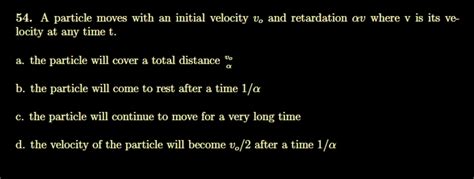 Solved A Particle Moves With An Initial Velocity Vo ﻿and