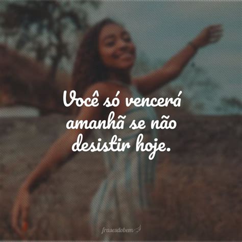 40 Frases De Superação E Força Que Te Encorajam A Seguir Lutando