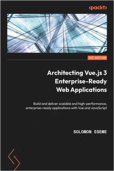 قیمت و خرید کتاب Architecting Vuejs 3 Enterprise Ready Web Applications