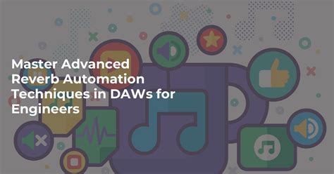 Master Advanced Reverb Automation Techniques In Daws For Engineers
