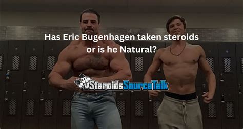 Has Eric Bugenhagen Taken Steroids Or Is He Natural Natty