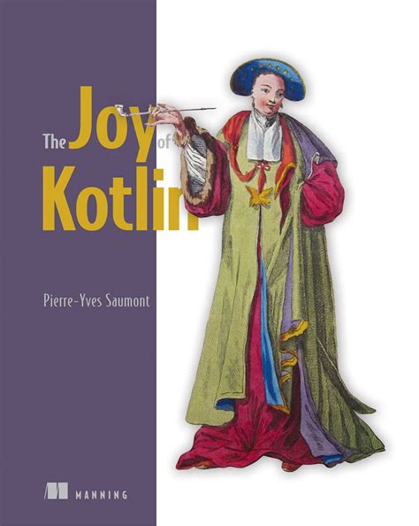 the joy of kotlin book by pierre yves saumont official publisher page simon and schuster